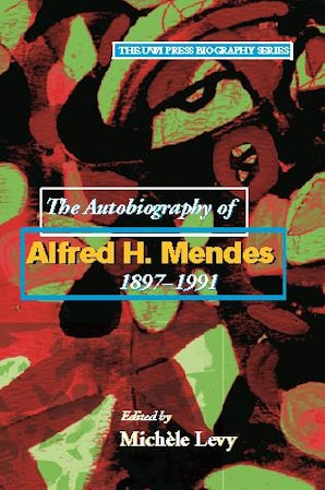 The Autobiography of Alfred H. Mendes, 1897-1991